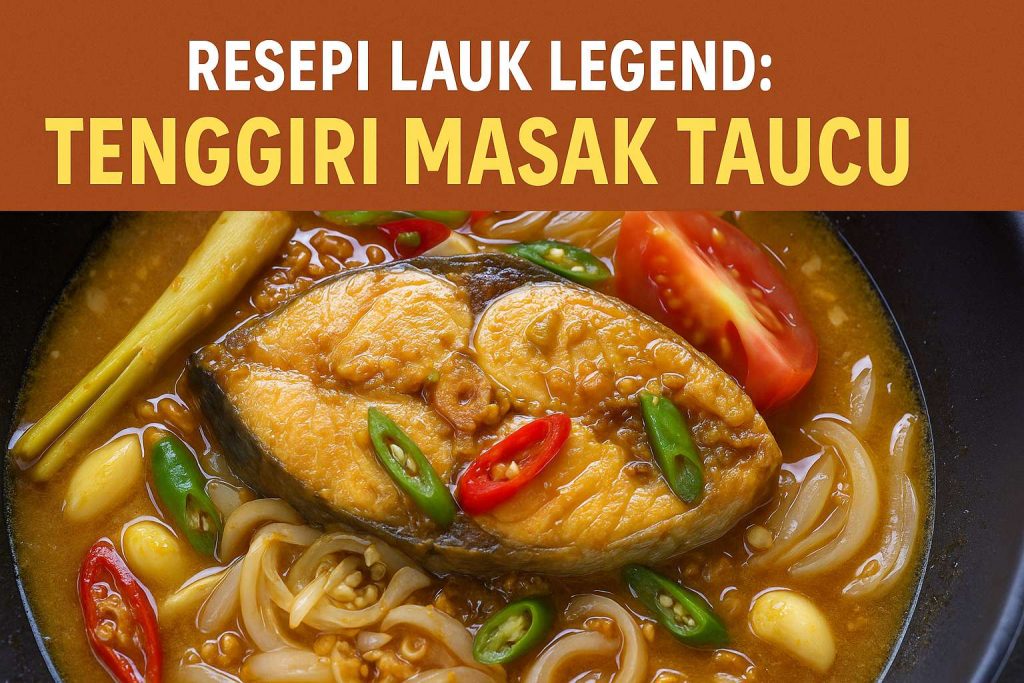 Resepi Lauk Legend : Tenggiri Masak Taucu